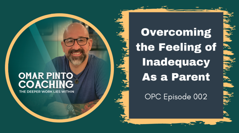 Feeling Inadequate As a Parent - Recovery Coaching | Omar Pinto